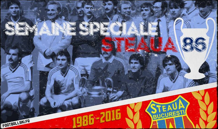 Semaine Spéciale Steaua 86 : Les 30 ans d’un incroyable sacre européen ...